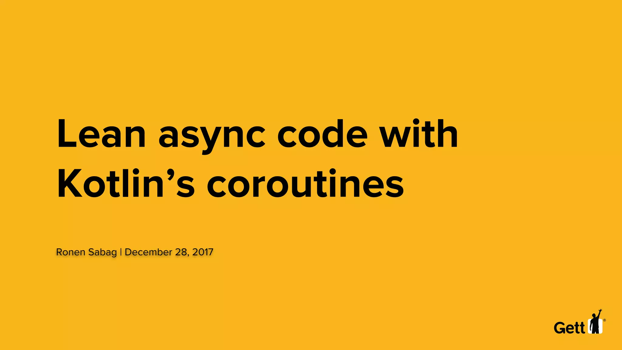 Lean Way Write Asynchronous Code With Kotlin S Coroutines Ronen Sabag Gett Ppt