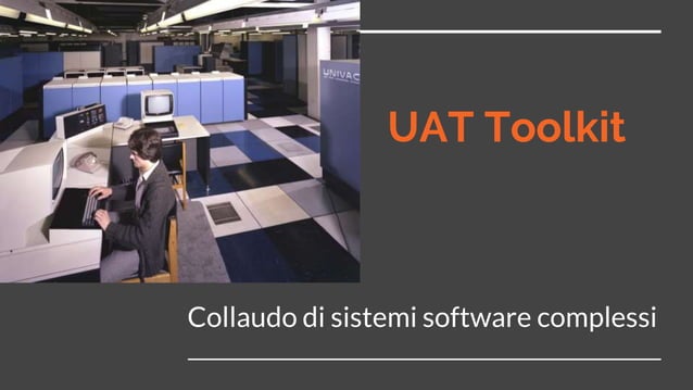 UAT Toolkit: collaudo di sistemi software complessi | PPTX | Computer Software and Applications ...