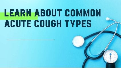 Learn About Common Acute Cough Types | PPT