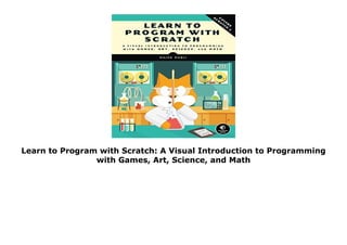 Learn to Program with Scratch: A Visual Introduction to Programming with Games, Art, Science ...
