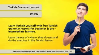 Learn Turkish grammar: "When Clauses" in Turkish language | PPTX