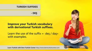 Learn Turkish Suffixes - Suffix - deş | PPT