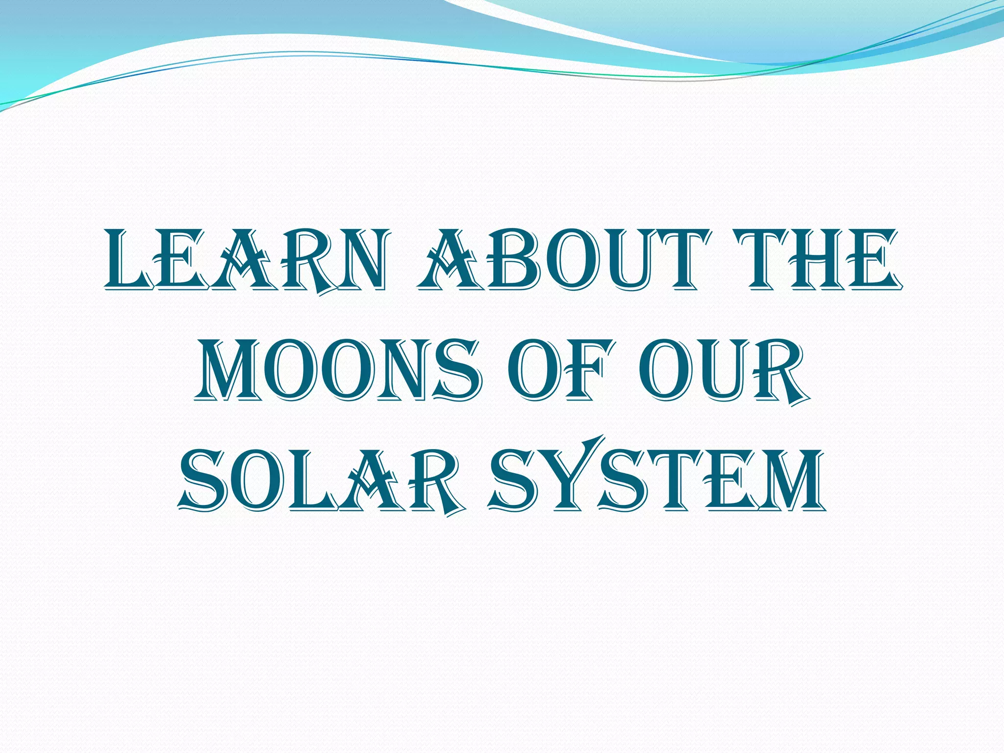 Learn About The Moons Of Our Solar System | PPTX