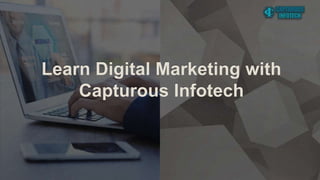 Learn digital marketing with capturous infotech | PPTX