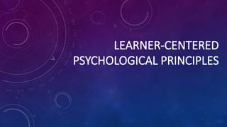 Learner-Centered Psychological Principles-ted03.pptx