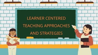 For Teachers -Learner Centered Approach.pptx