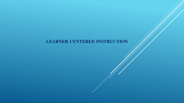Learner centered instruction and Curriculum and Instruction | PPTX