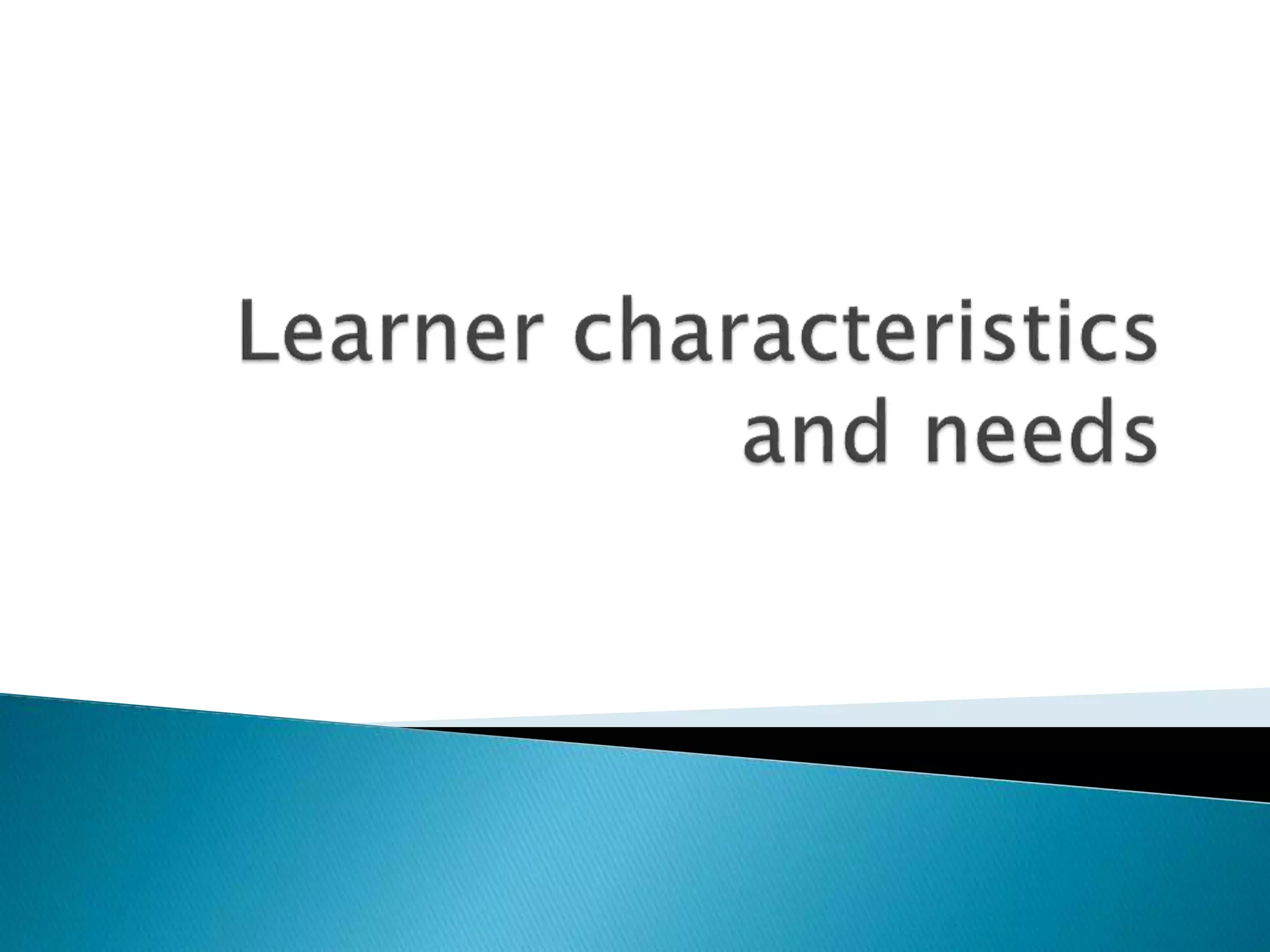 Learner characteristics and needs | PPTX