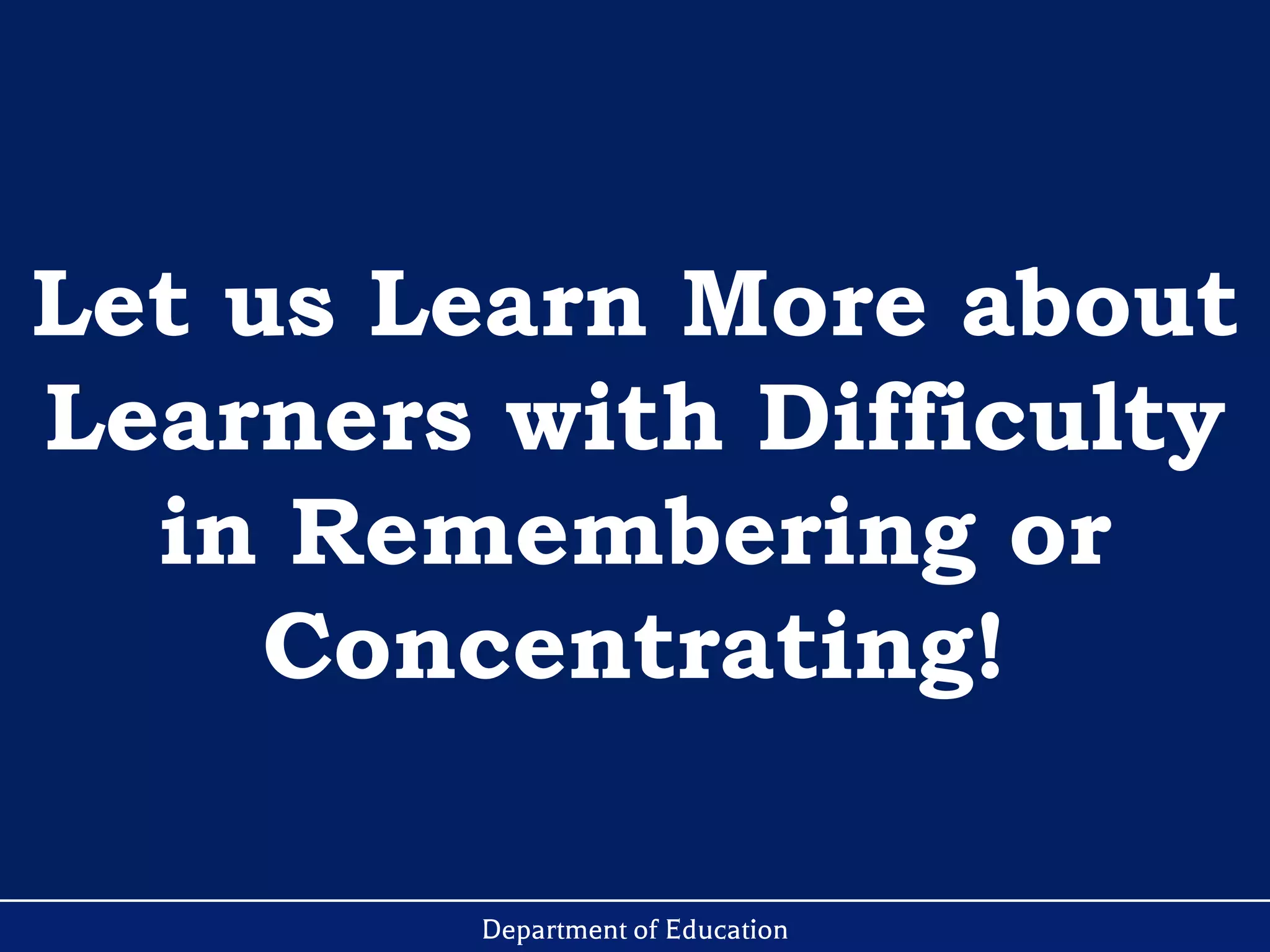 Learners-with-Difficulty-in-Remembering-or-Concentrating_dec 21,2022.pptx