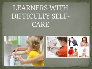 LEARNERS-WITH-DIFFICULTY-SELF-CAREE.pptx