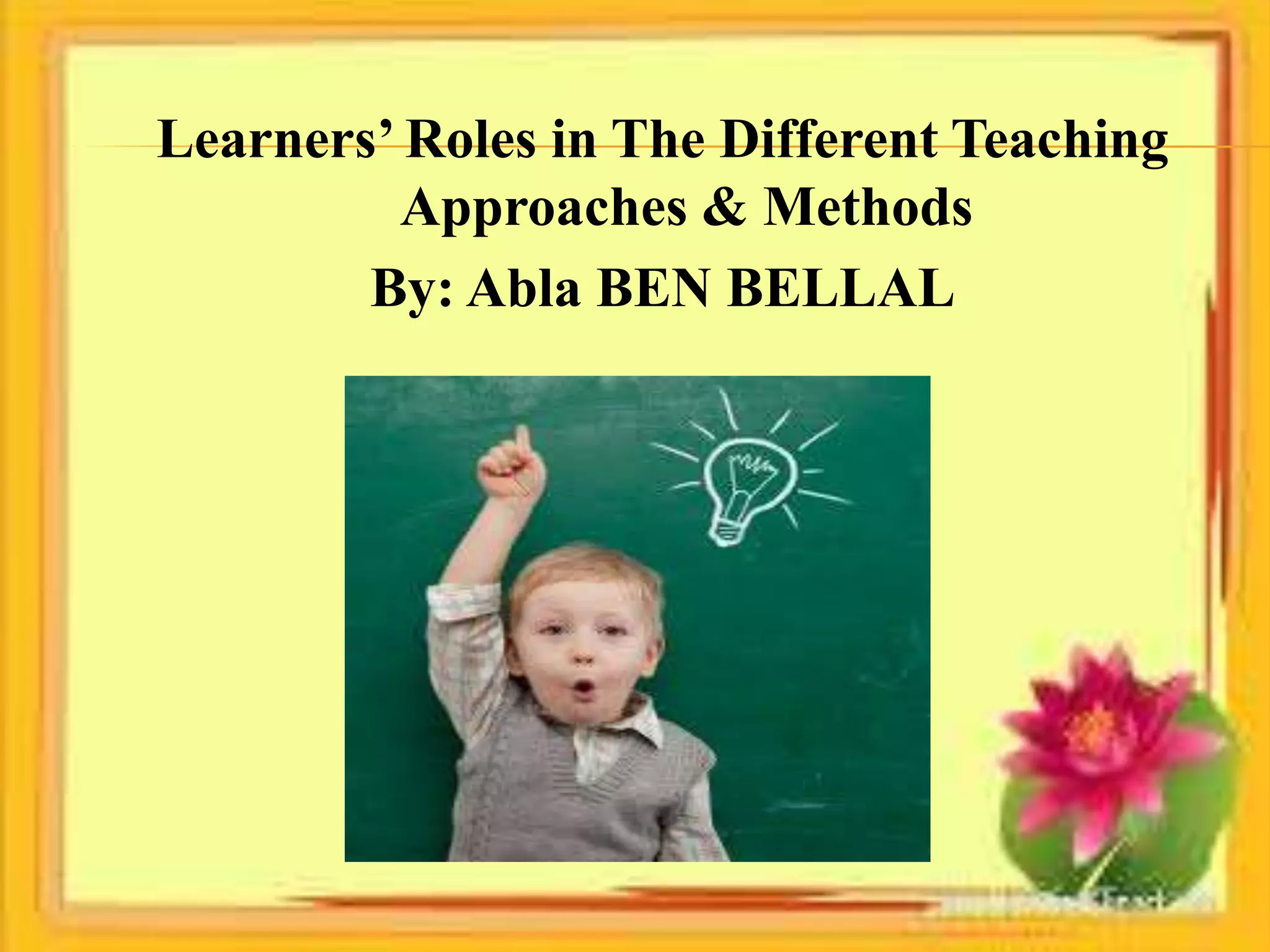 Learners' roles in the different teaching approaches and methods | PPTX