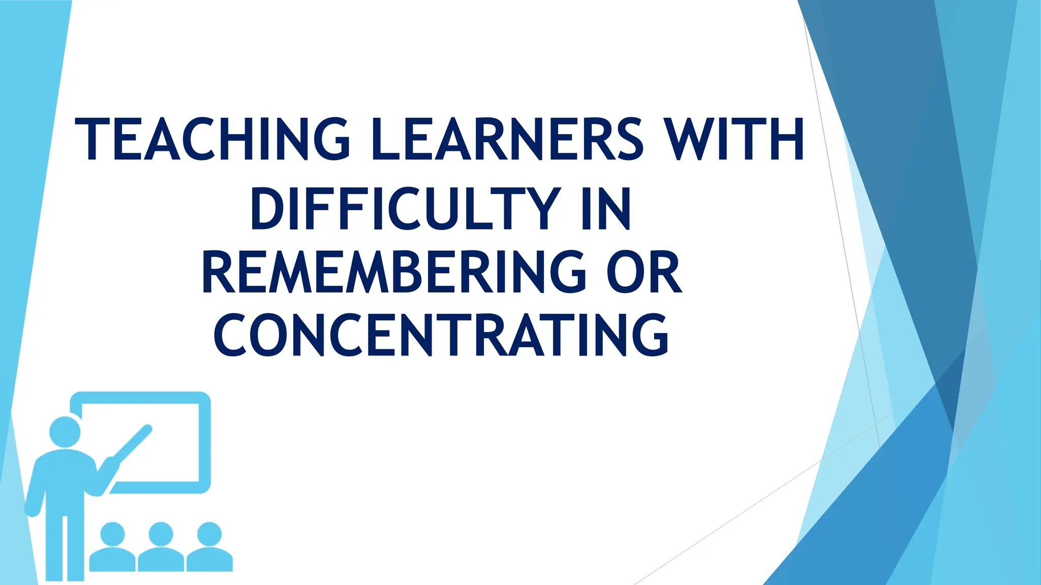 LEARNERS WITH DIFFICULTY IN REMEMBERING AND CONCENTRATING.pptx