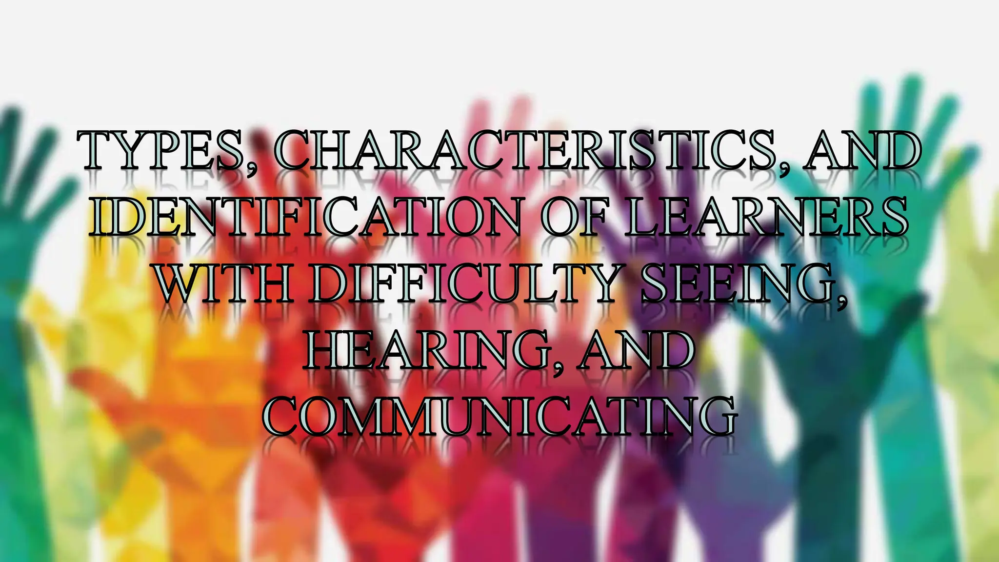 LEARNERS WITH DIFFICULTY SEEING,HEARING AND COMMUNICATING.pptx