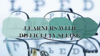 LEARNERS WITH DIFFICULTY SEEING,HEARING AND COMMUNICATING.pptx