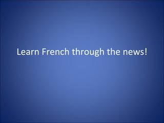 Learn french through the news! | PPT