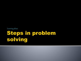Learning phase steps in problem solving | PPTX | Education