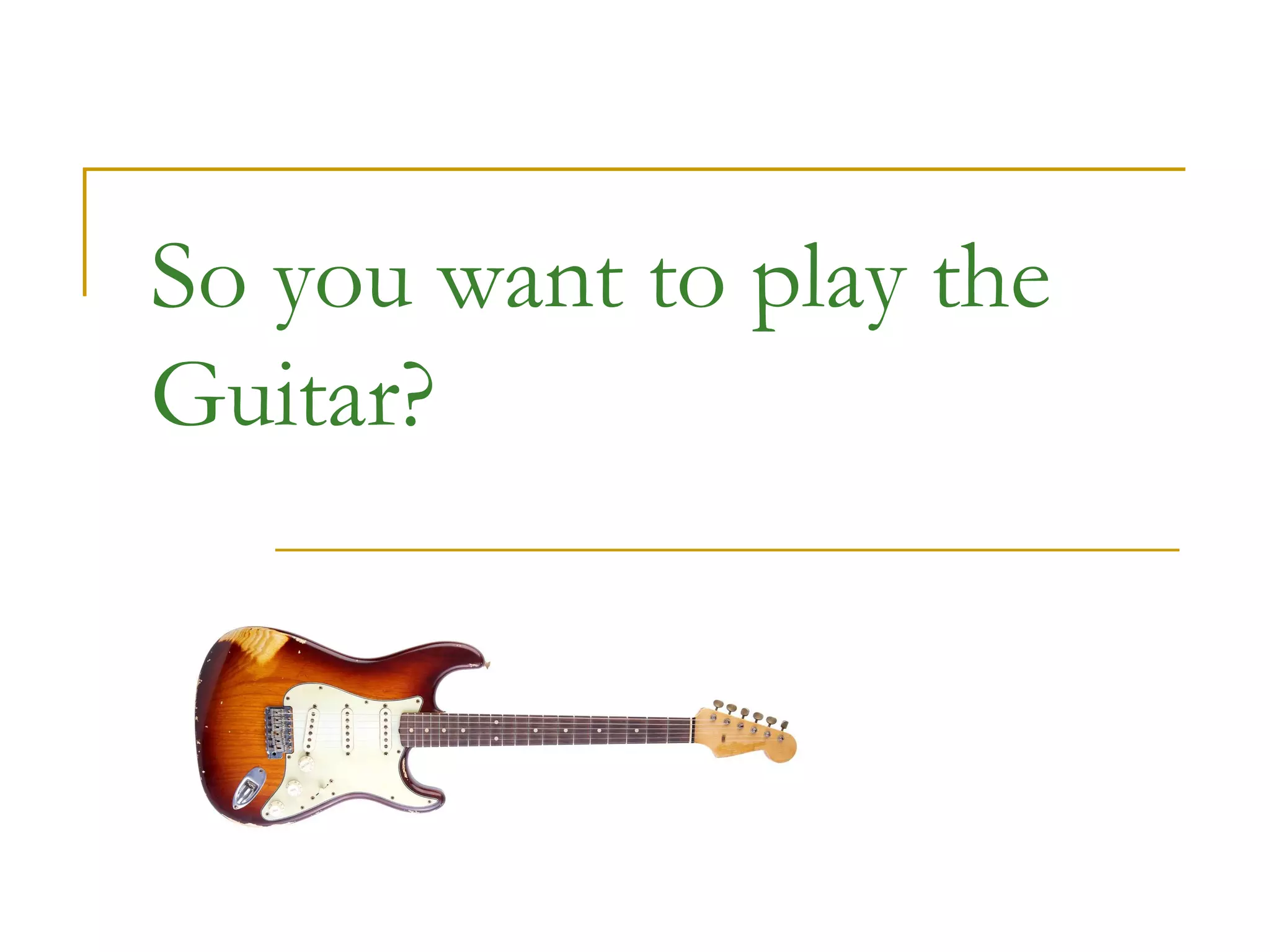 Learning Guitar Now: Beginner Guitar Lesson | PPT