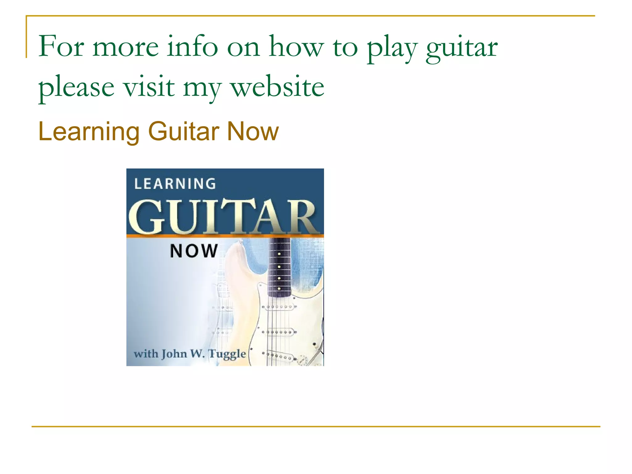 Learning Guitar Now: Beginner Guitar Lesson | PPT