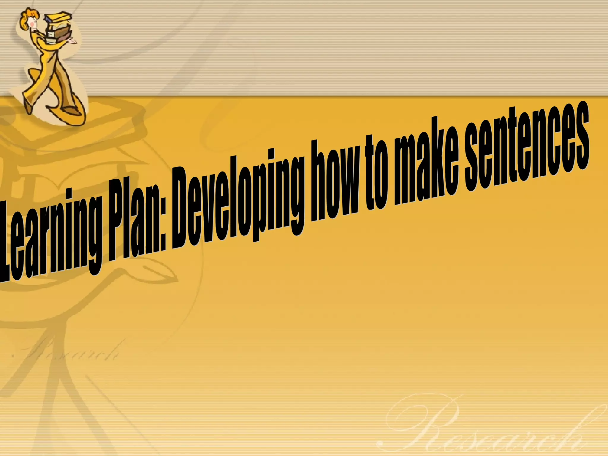Learning Plan: Developing how to make sentences(pronunciation) | PPT