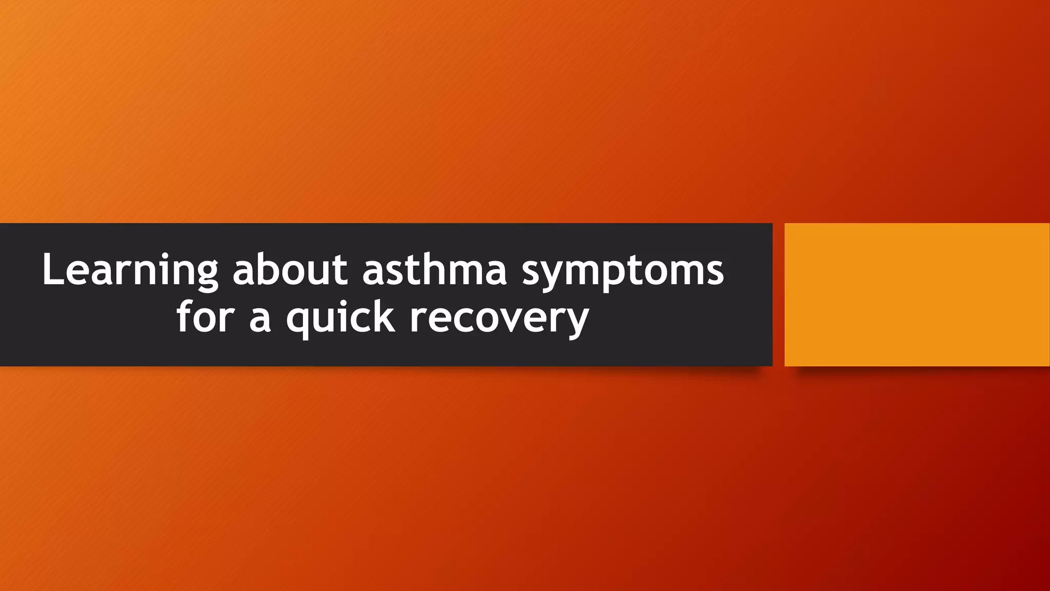 Learning about asthma symptoms for a quick recovery | PPT