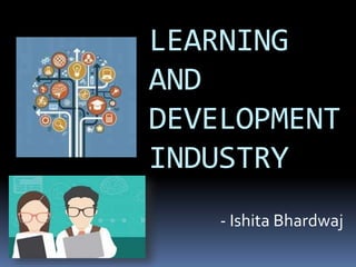 Learning and development industry | PPTX