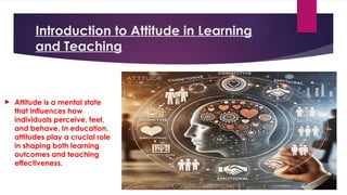 LEARNING AND TEACHING. Attitude in learning and teaching. | PPTX