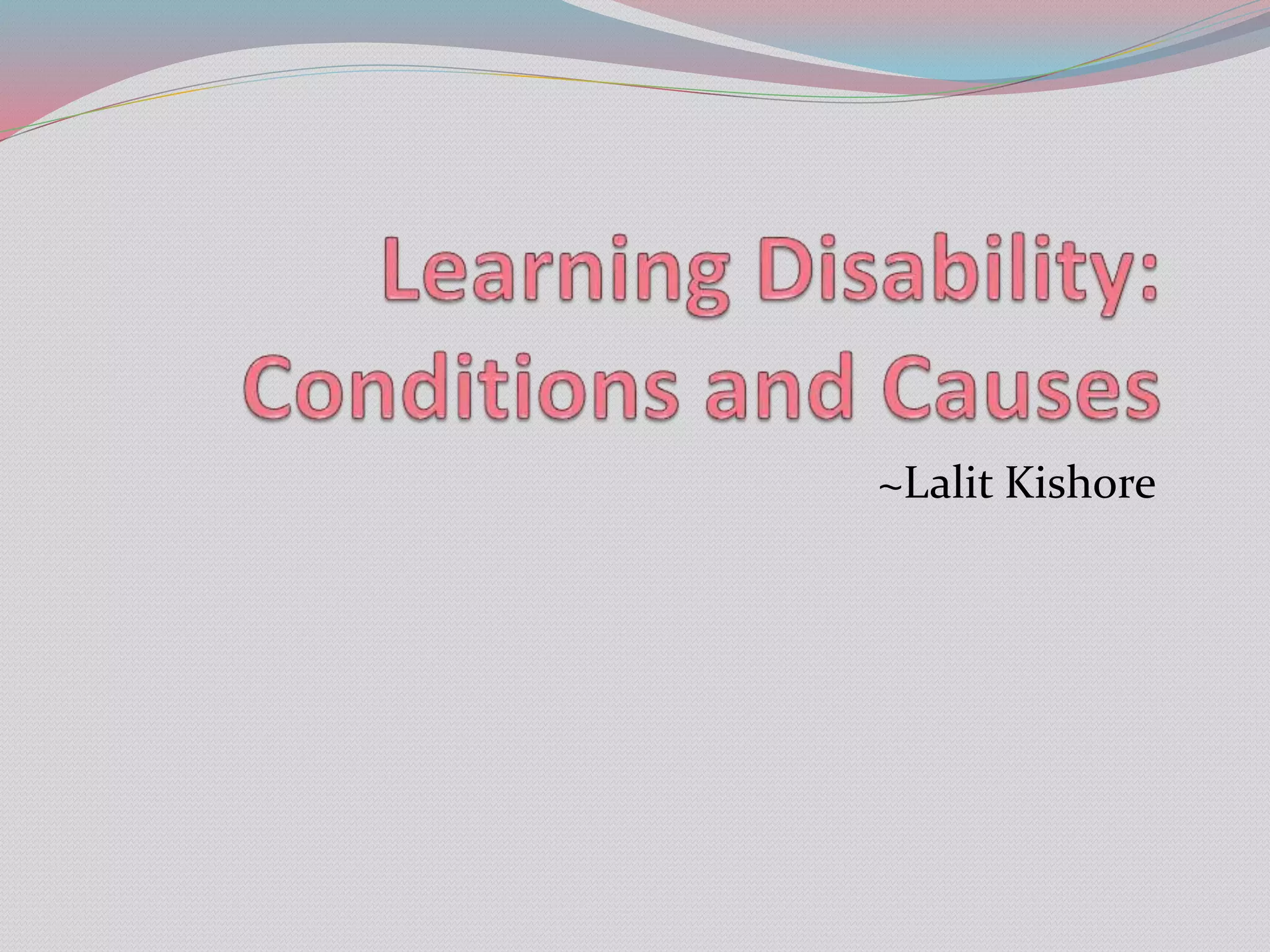 Learning Disability: Conditions and causes.pptx
