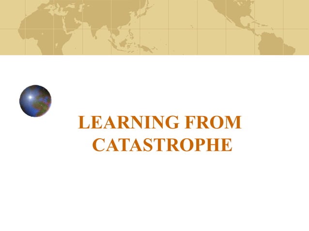 Learning from Catastrophe | PPT