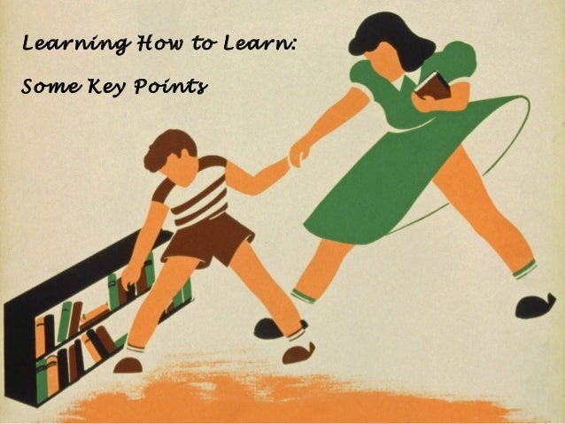 Learning how to learn: Some Key Points