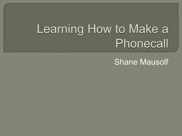 Learning how to make a phonecall shane | PPT