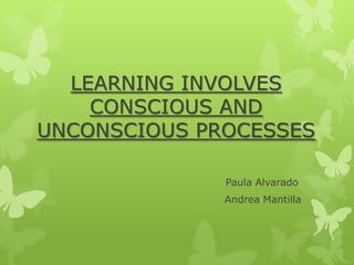 Learning involves conscious and unconscious processes | PPTX