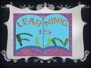 Learning is fun | PPTX