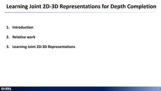 Learning joint 2 d 3d representations for depth completion | PPT