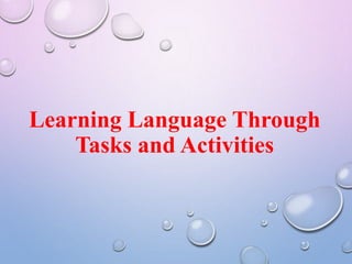 Learning language through tasks and activities | PPTX