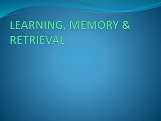 Learning, Memory and Retrieval | PPT