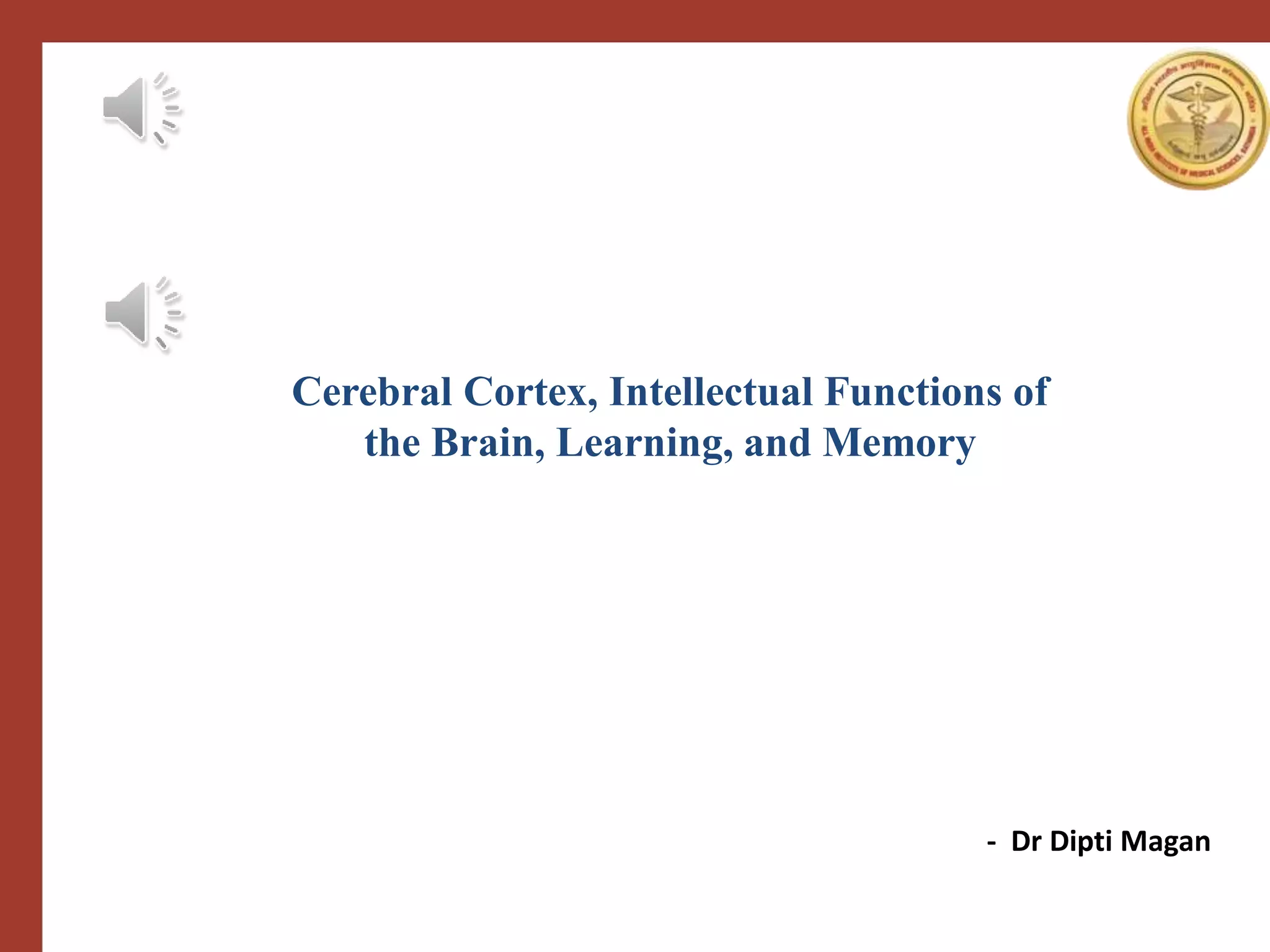 Cerebral Cortex, Intellectual Functions of the Brain, Learning, and Memory. | PPT