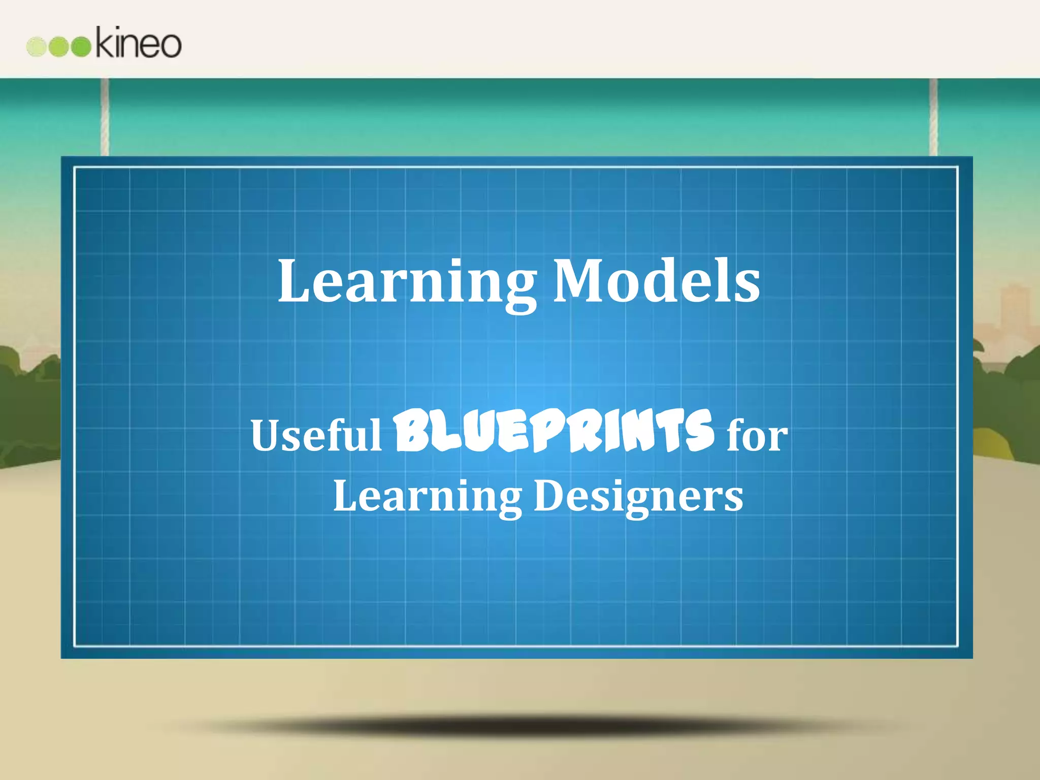 Kineo Learning Models: Blueprints for Learning Designers | PPTX