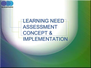 Learning Need Assessment Concept & Implementation.pptx