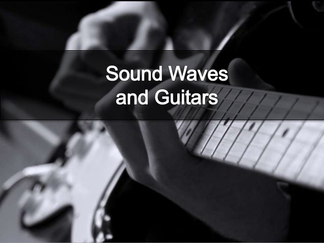 Sound Waves and Guitars: Physics LO