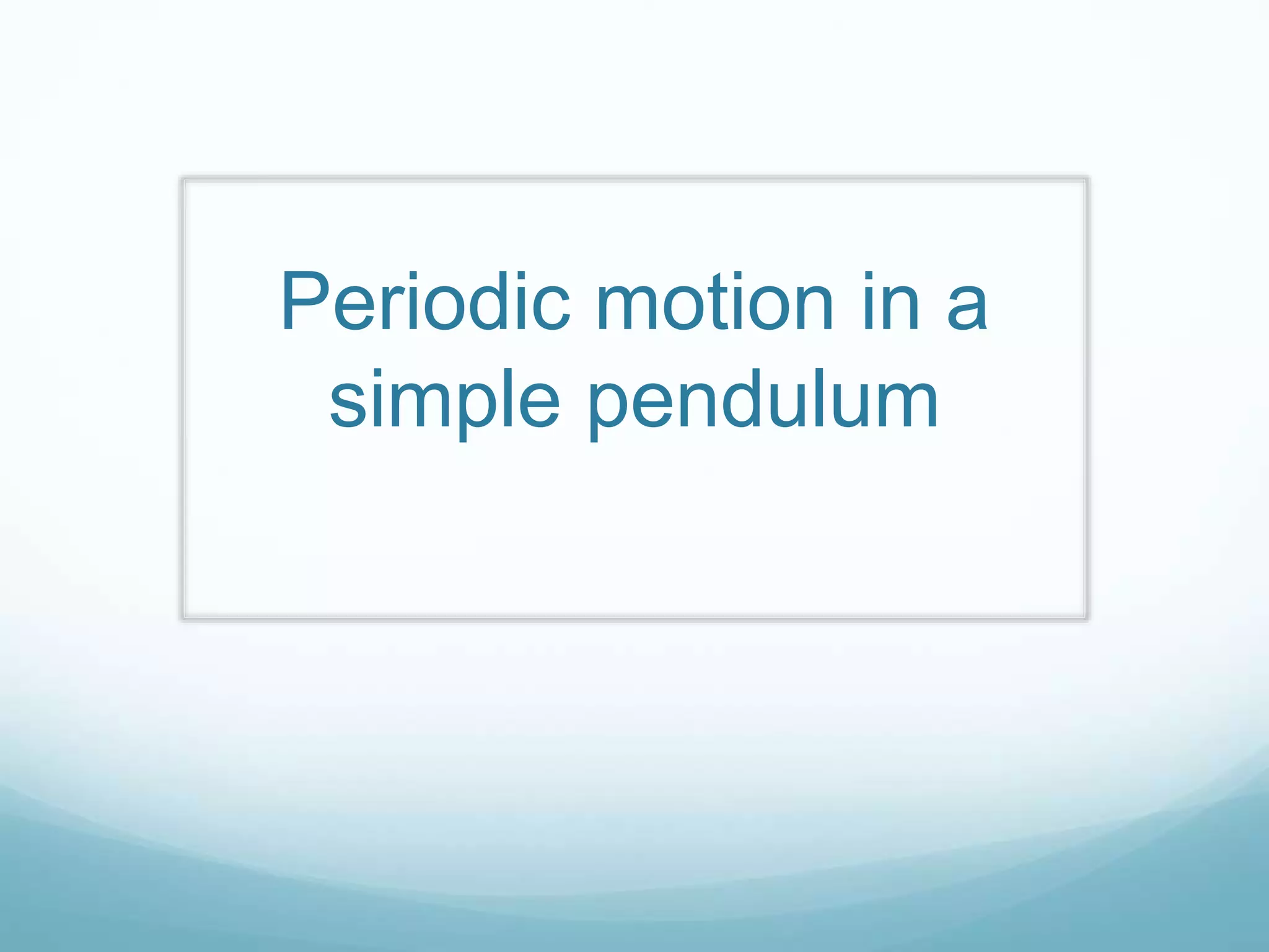 Periodic motion in a simple pendulum | PPTX