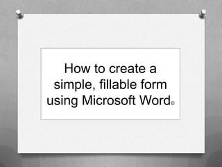 How to create a simple, fillable form using Microsoft Word | PPTX