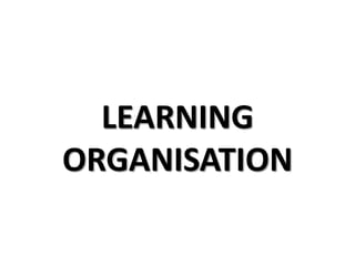 Learning organisation | PPTX | Education