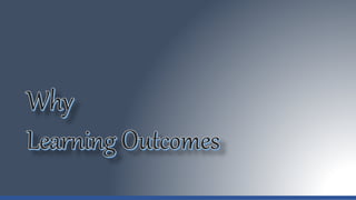 Learning outcomes what why and how | PPTX