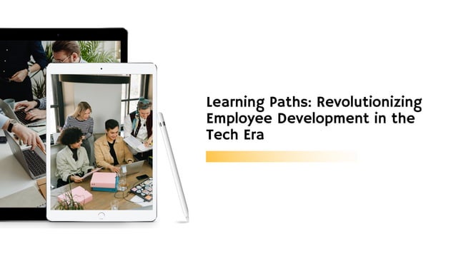 Learning Paths Revolutionizing Employee Development in the Tech Era | PPT