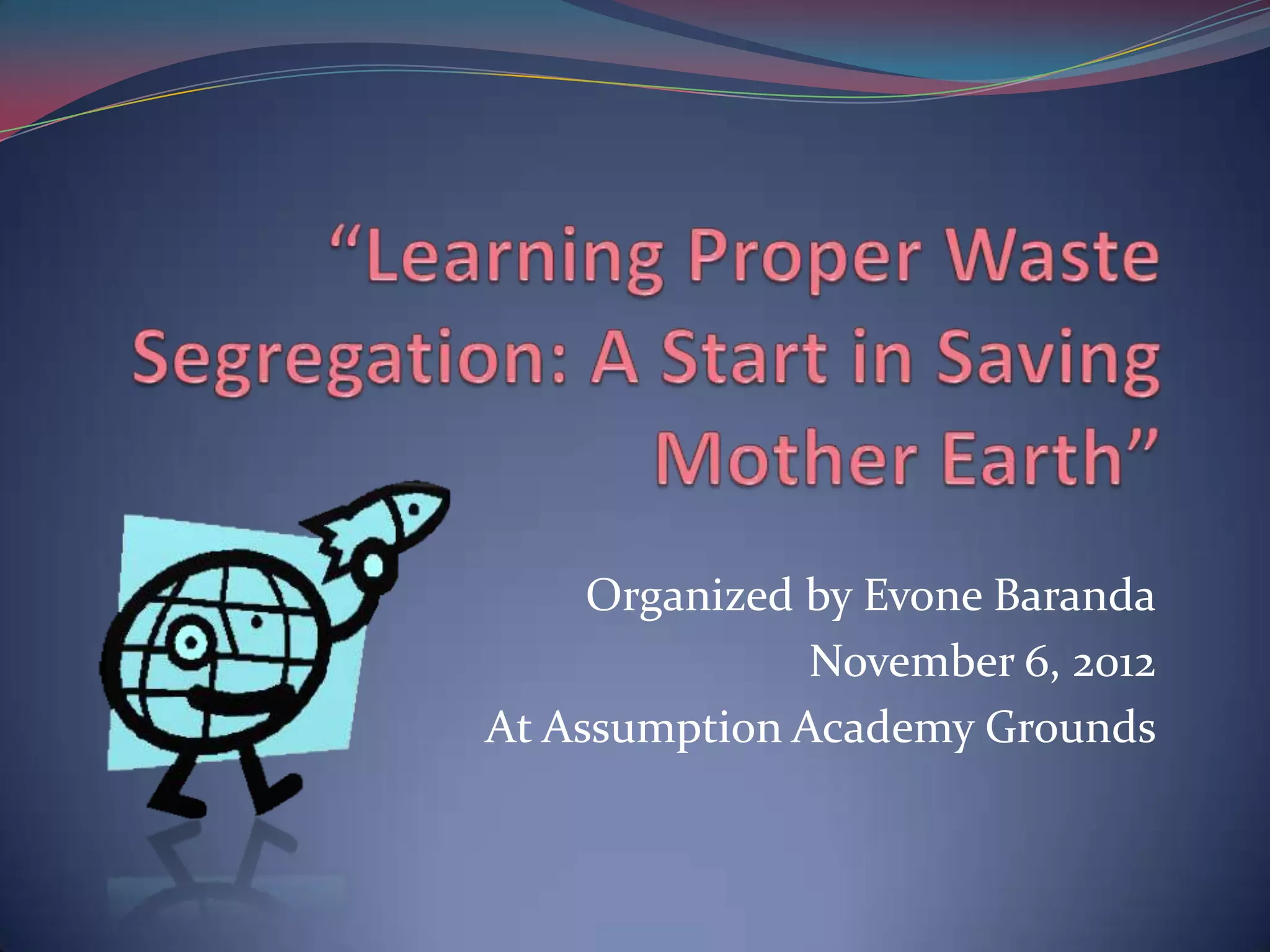 Learning Proper Waste Segregation: A Start In Saving Mother Earth | PPTX