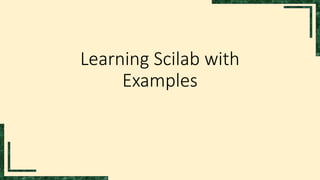 Learning Scilab with Examples (brief).pptx