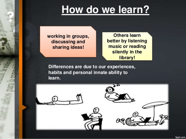 How do we Learn ??? (learning styles )