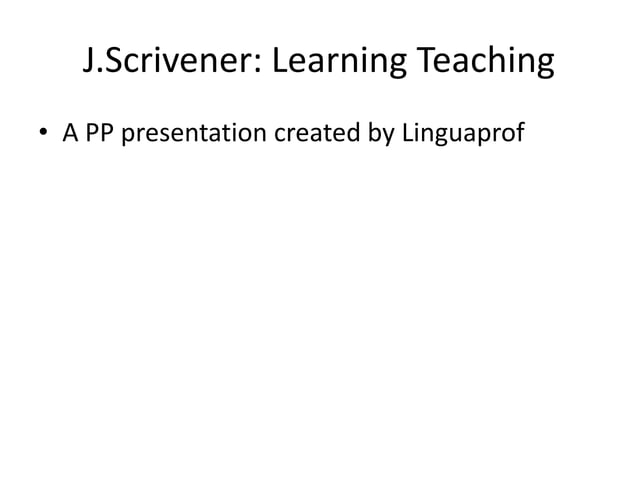Learning teaching, J. Scrivener | PPTX