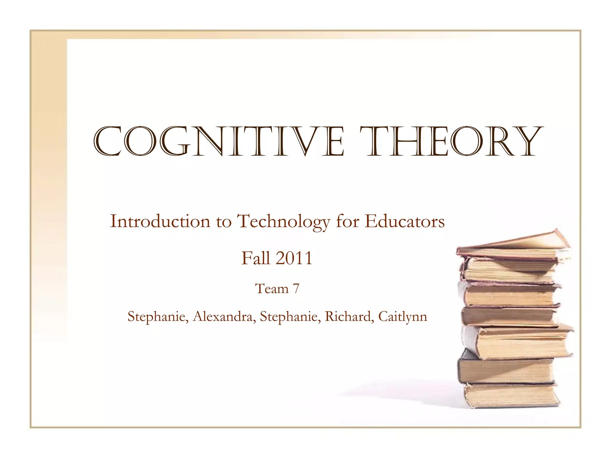 Learning Theories Group Project: Cognitive Theory | PPT