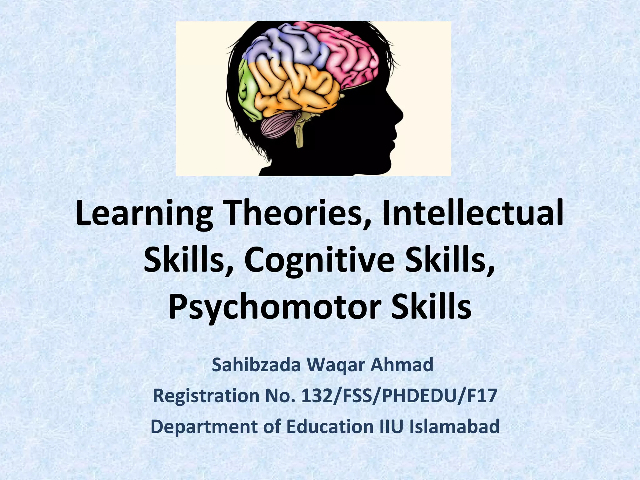 Learning theories, intellectual skills, cognitive skills, psychomotor skills | PPT